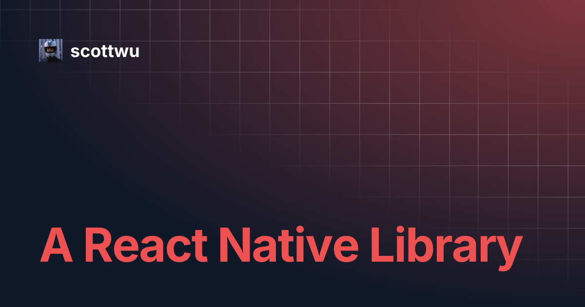 A React Native Library | scottwu